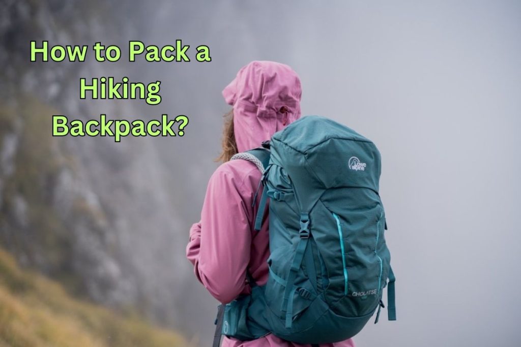 How to Pack a Hiking Backpack? 10 Easy Steps