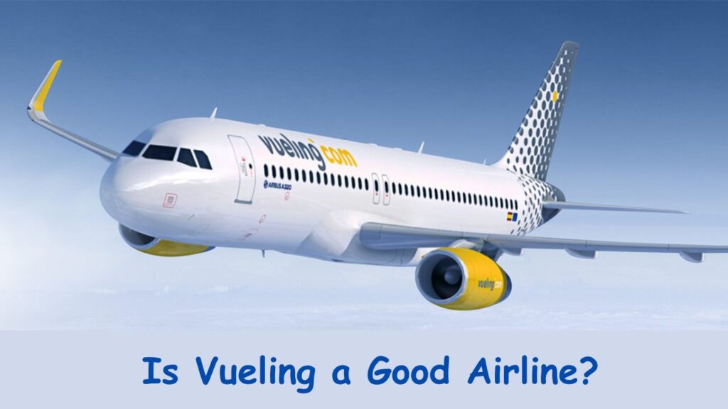 Is Vueling a Good Airline? In-Depth Analysis and Review