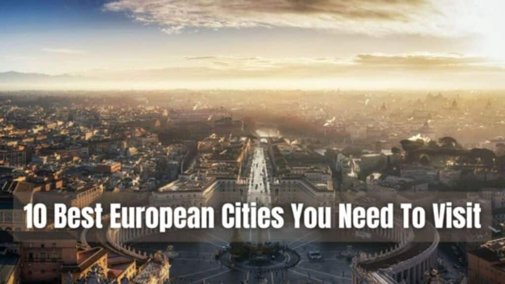 10 Best European Cities You Need To Visit