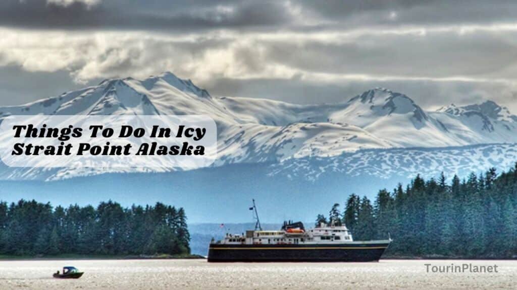 Explore the 30 Best Things To Do In Icy Strait Point Alaska