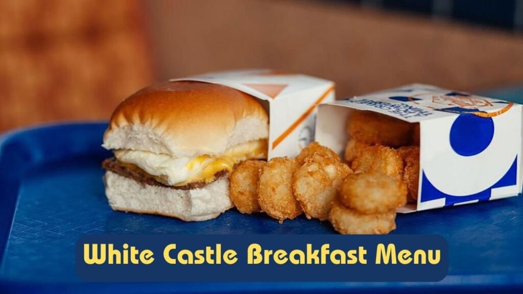 White Castle Breakfast Menu, Hours, and Prices in 2024