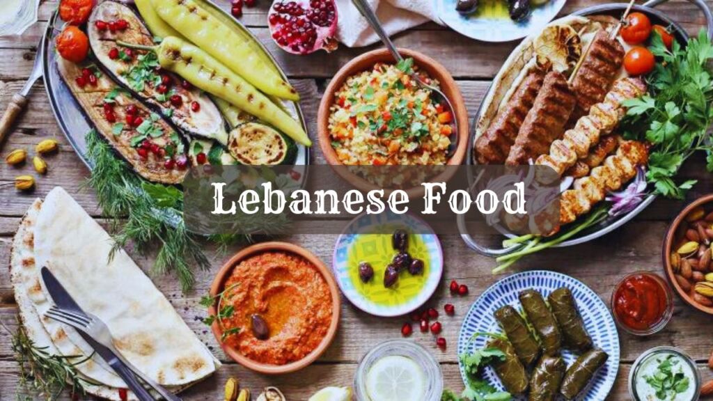A Culinary Journey of Lebanese Food - The Land of Flavors and Traditions