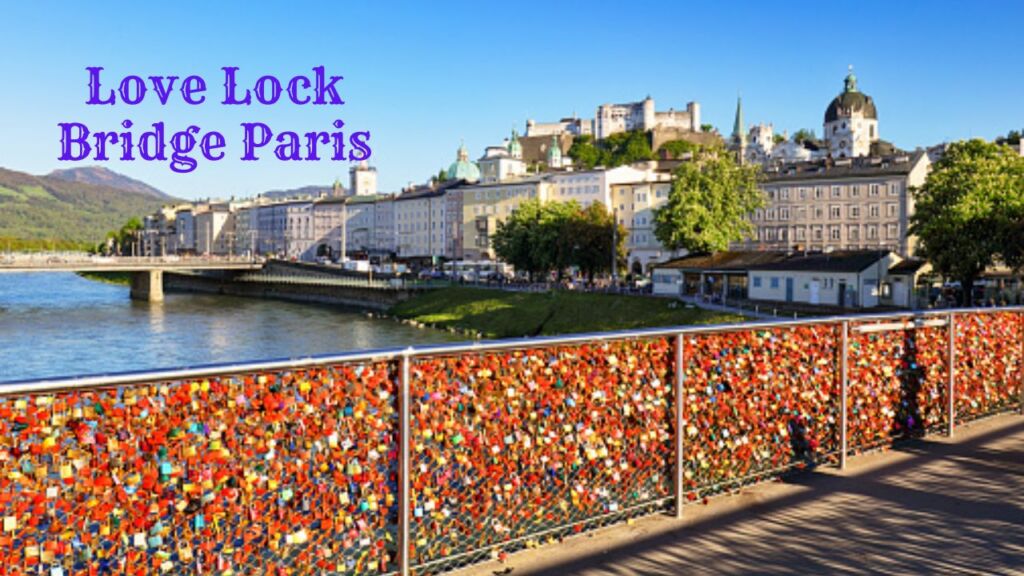 The Story of Love Lock Bridge Paris - Where Love Stories are Immortalized?