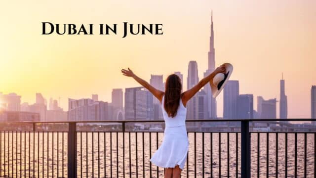 Dubai in June 2025 - Travel Tips, Weather Guide, and Best Things to Do